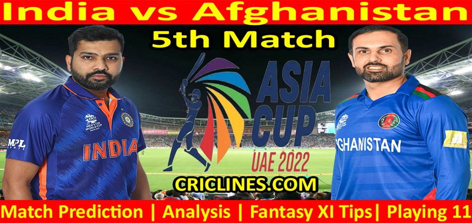 Today Match Prediction-IND vs AFG-Asia Cup 2022-Super Four-5th Match ...
